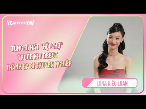 Lona Kiều Loan từng đi hát “hội chợ” trước khi debut thành ca sĩ chuyên nghiệp | YEAH1 SPOTLIGHT