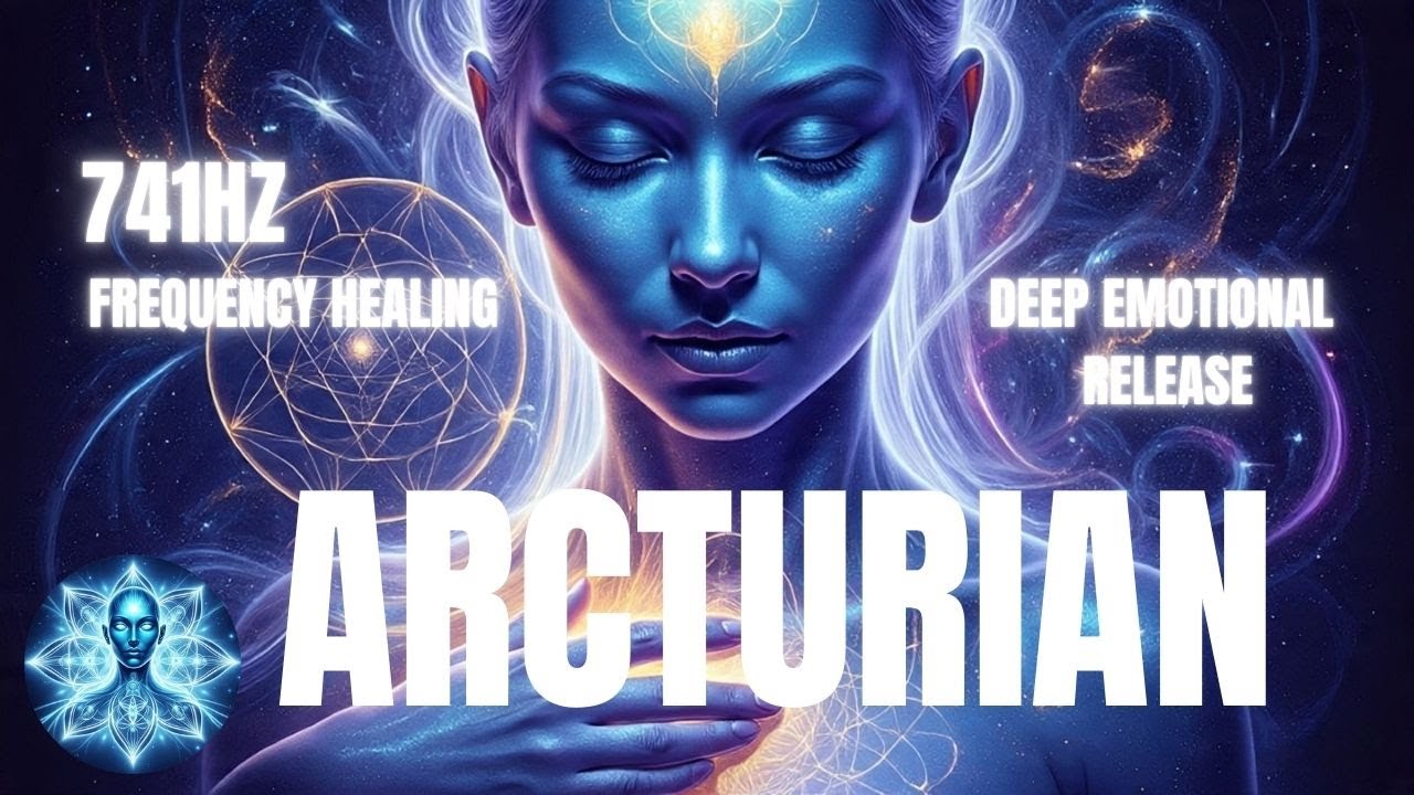 Arcturian Harmonic Frequency Healing | 741Hz Deep Emotional Release - YouTube