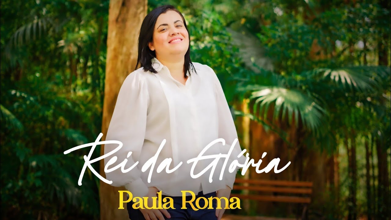 Paula Roma - Rei da glória [Vídeo oficial] - YouTube