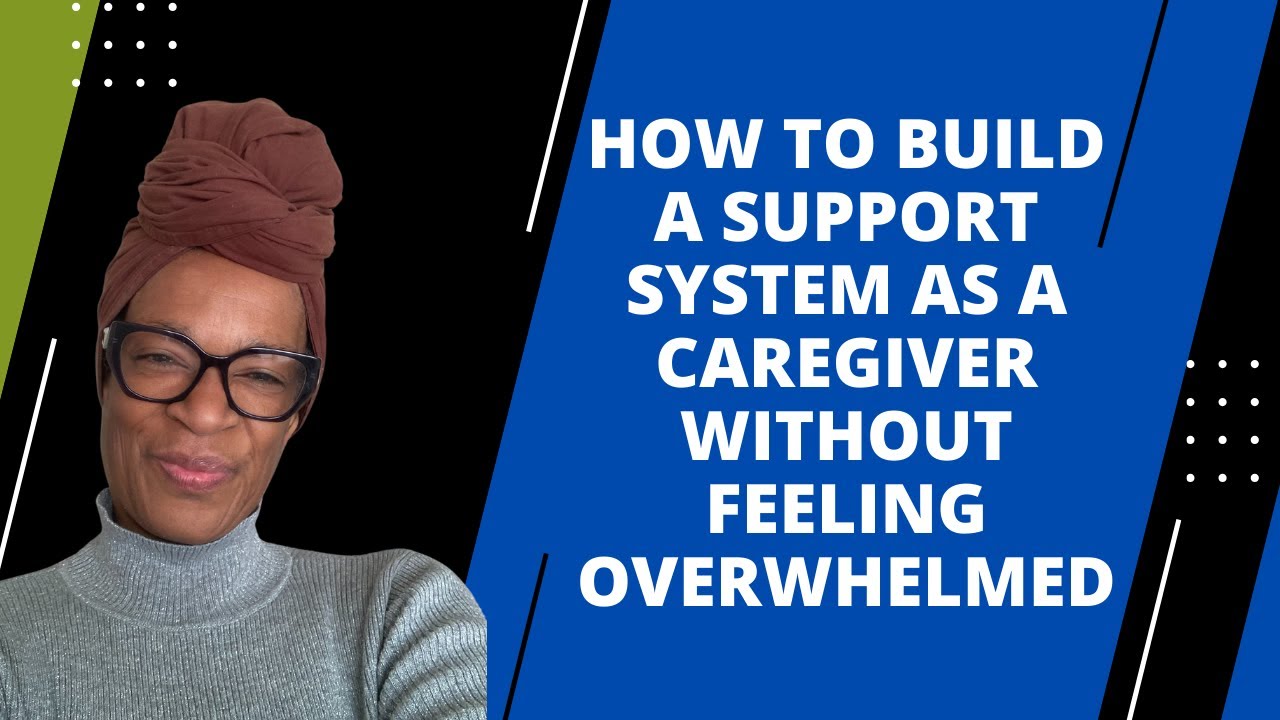 How to Build a Support System as a Caregiver Without Feeling ...