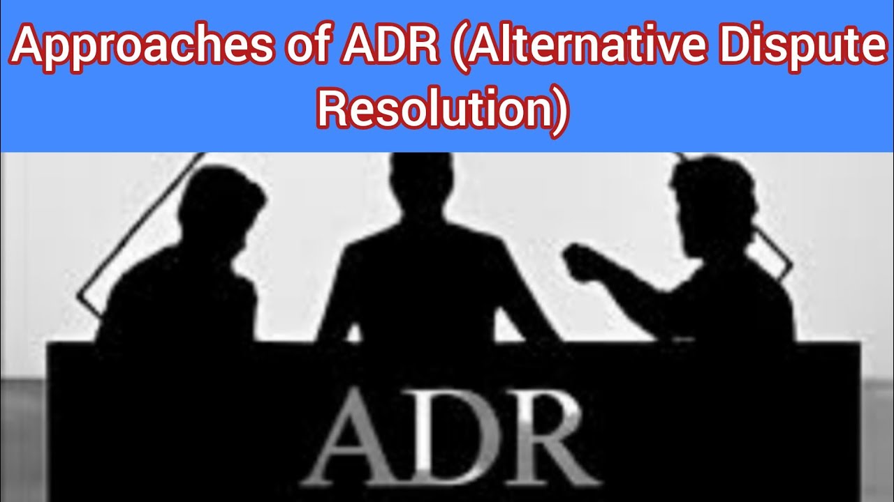Approaches of ADR (Alternative Dispute Resolution) | Alternative Dispute Resolution - YouTube