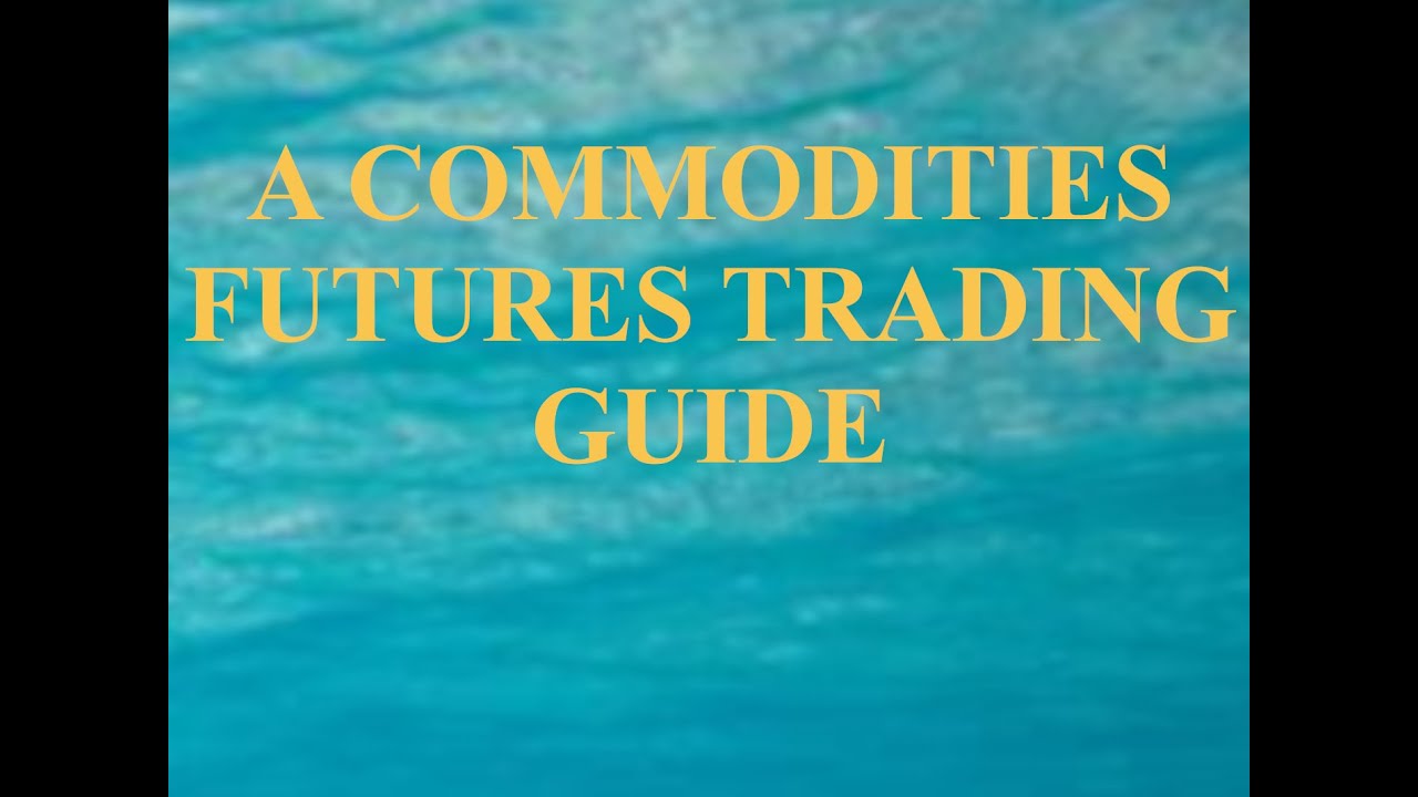 A Commodities Futures Trading Guide - YouTube