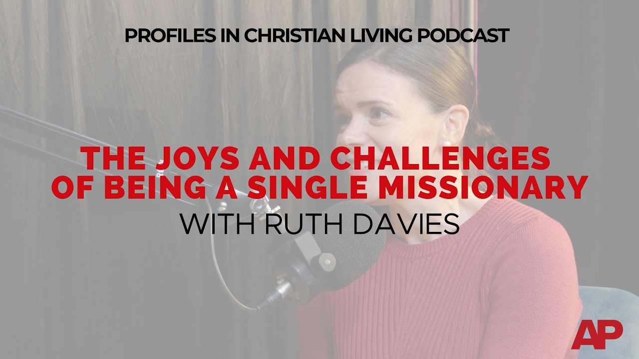 The Joys and Challenges of being a Single Missionary - with Ruth Davies ...
