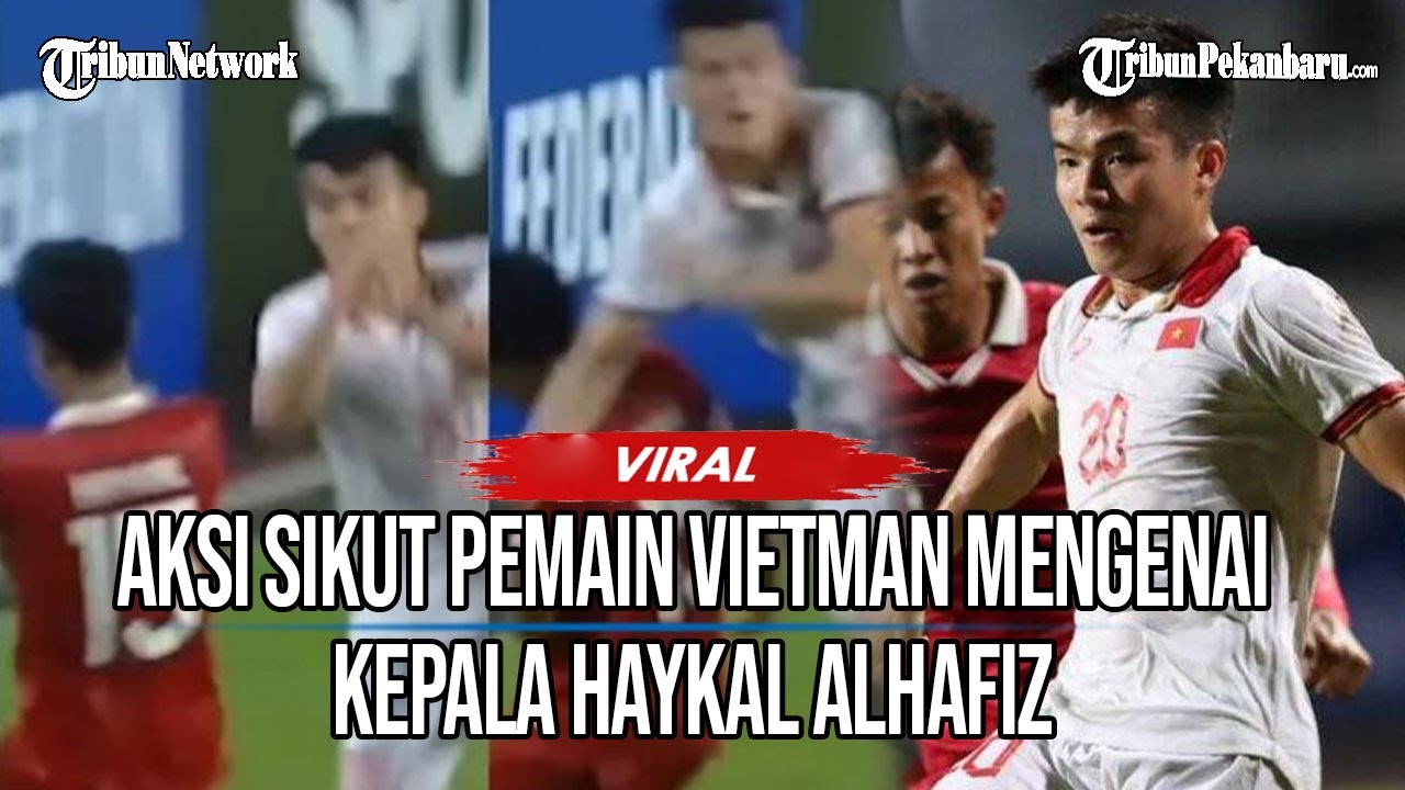 Viral Aksi Sikut Pemain Vietman Mengenai Kepala Pemain Timnas Indonesia Haykal Alhafiz - YouTube