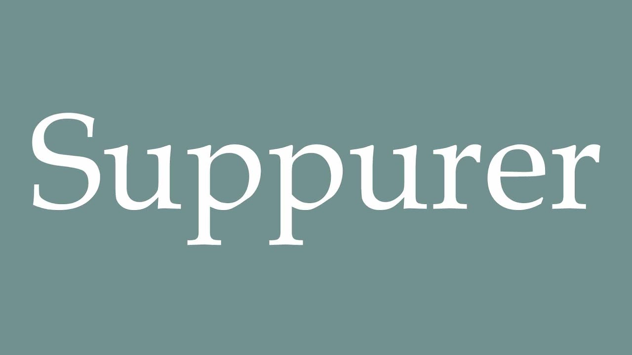 How to Pronounce ''Suppurer'' (Suppurate) Correctly in French - YouTube