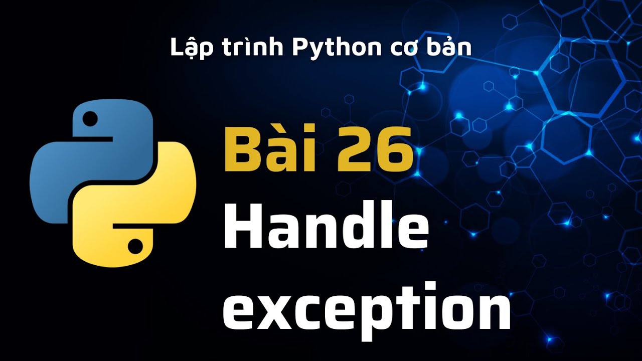 Python - Bài 26 - Xử lý ngoại lệ - YouTube