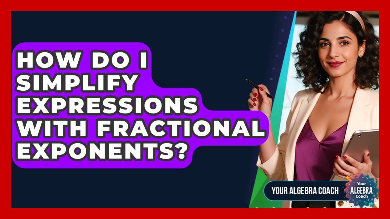 How Do I Simplify Expressions With Fractional Exponents? - Your Algebra ...
