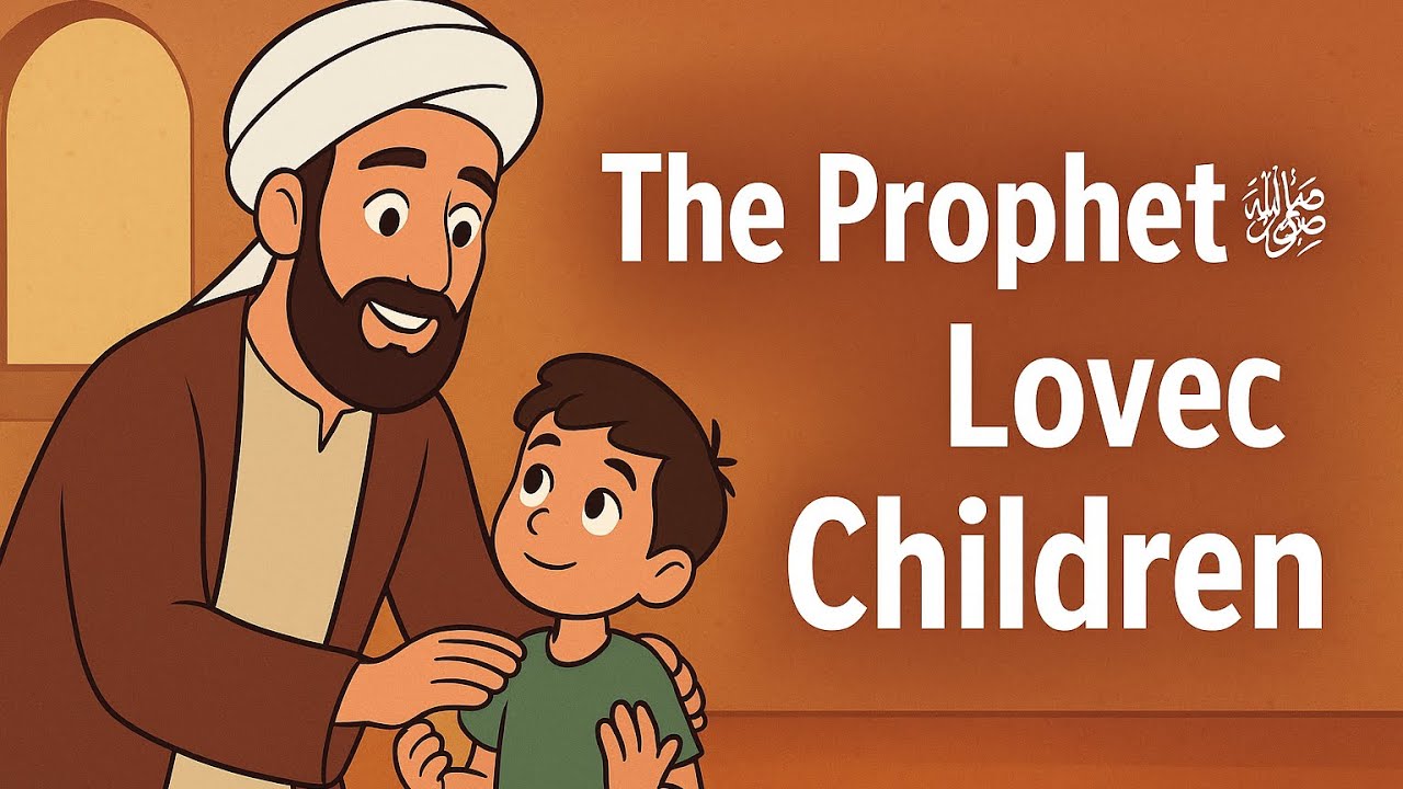 The Prophet (PBUH) Loved Children – Lessons for Kids & Parents - YouTube