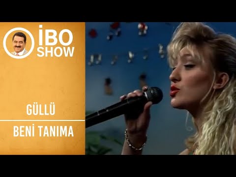 Güllü - Beni Tanıma | İbo Show