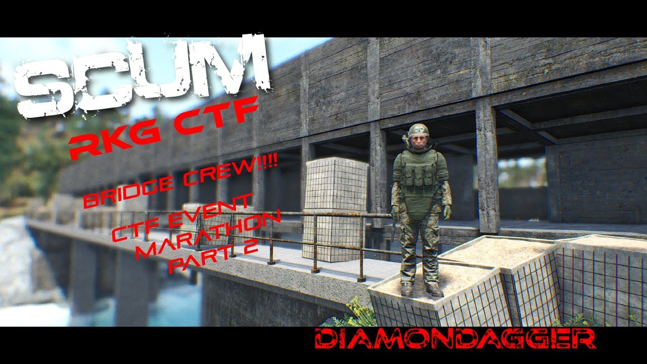 SCUM - RKG CTF Event - Pushing through the other half BRIDGE CREW ...