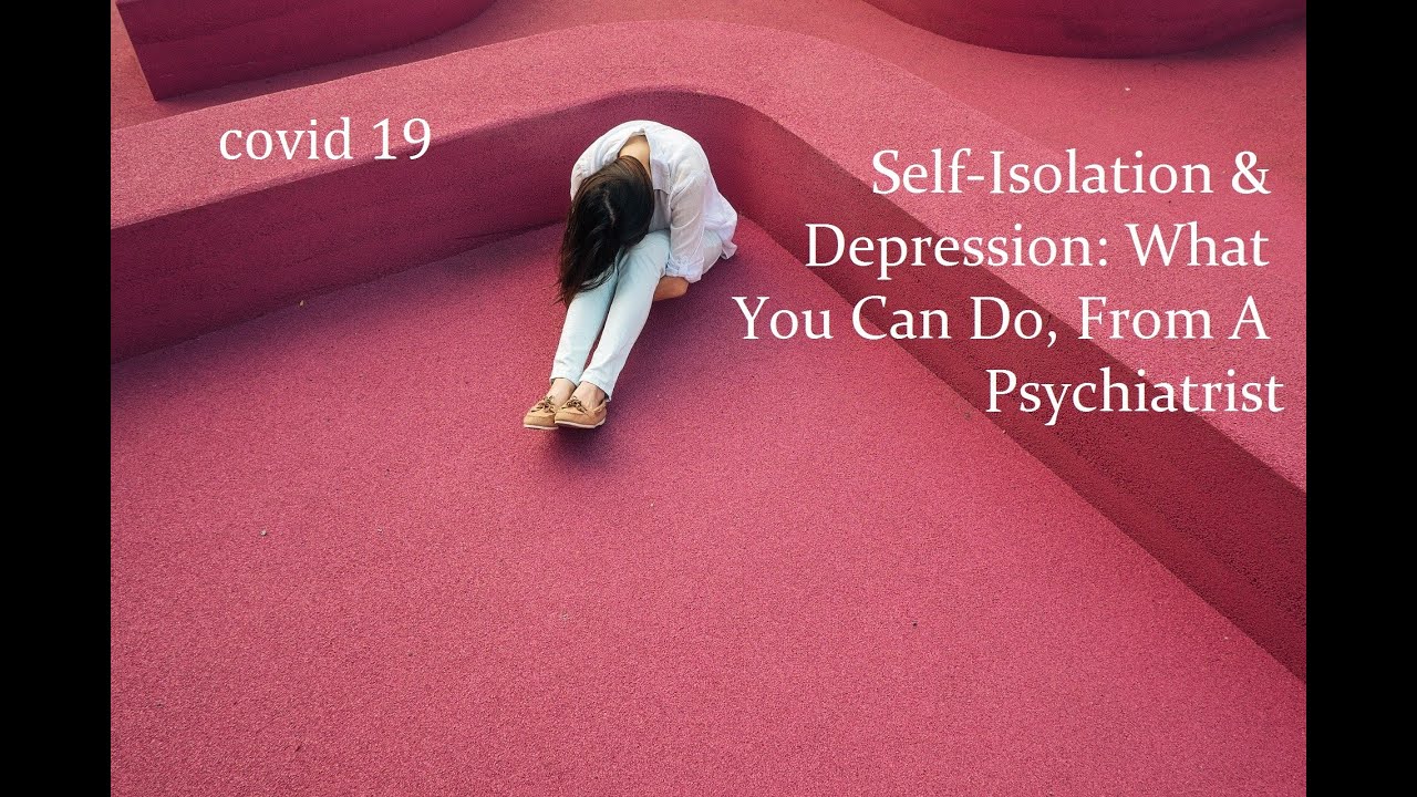 Self-Isolation & Depression: What You Can Do, From A Psychiatrist - YouTube