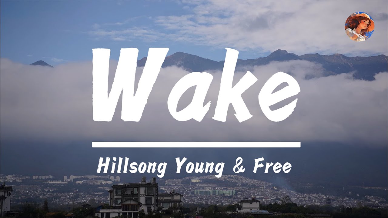 Hillsong Young & Free - Wake (lyrics) - YouTube