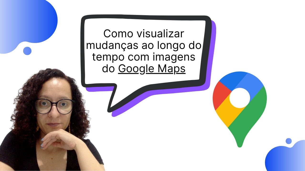 Como visualizar mudanças ao longo do tempo com imagens do Google Maps ...