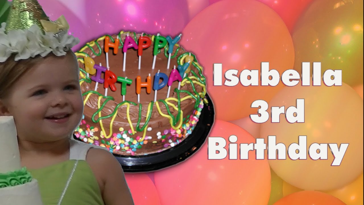 Isabella's 3rd Birthday - YouTube