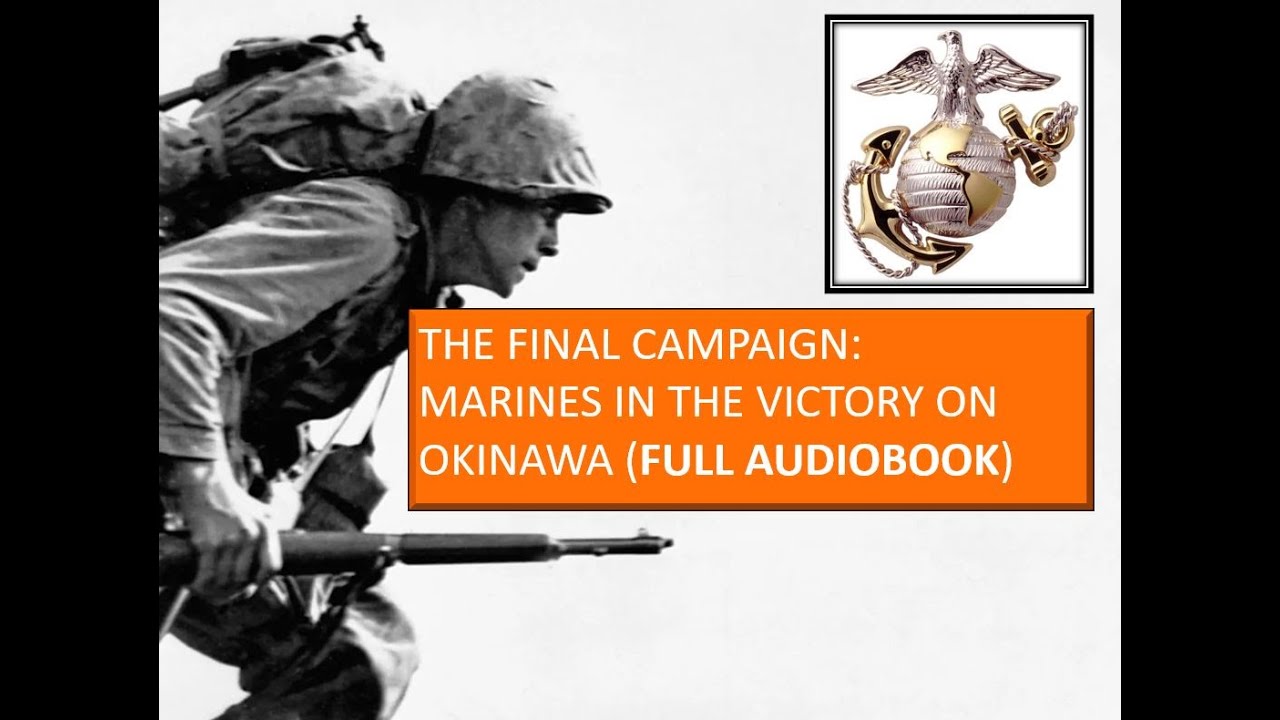 The Final Campaign: Marines in the Victory on Okinawa (FULL AUDIOBOOK ...
