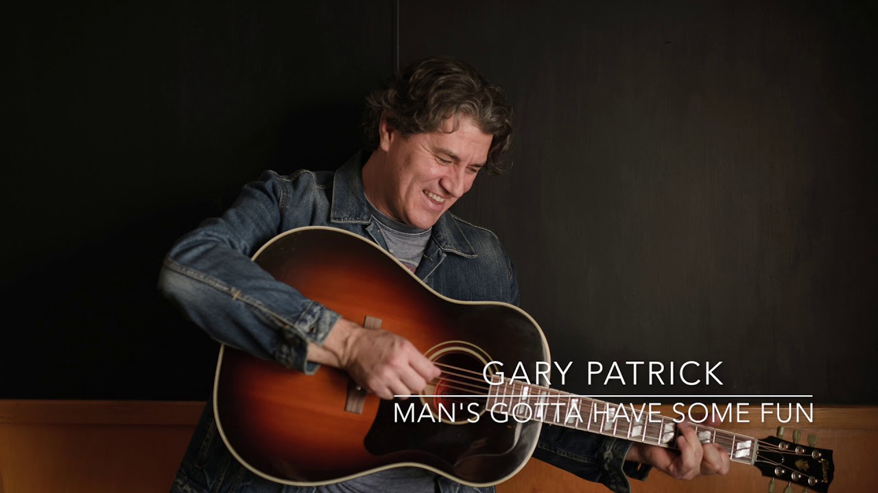 Man's Gotta Have Some Fun by Gary Patrick 2018 - YouTube