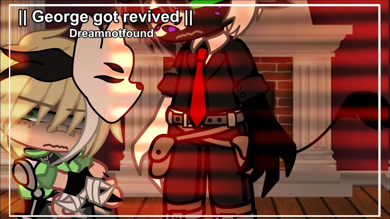 || George got revived || Dreamnotfound // Dnf — KrystalNotFound ! (Part ...