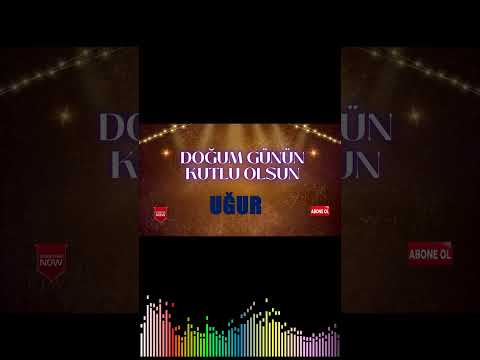 Doğum günün kutlu olsun UĞUR