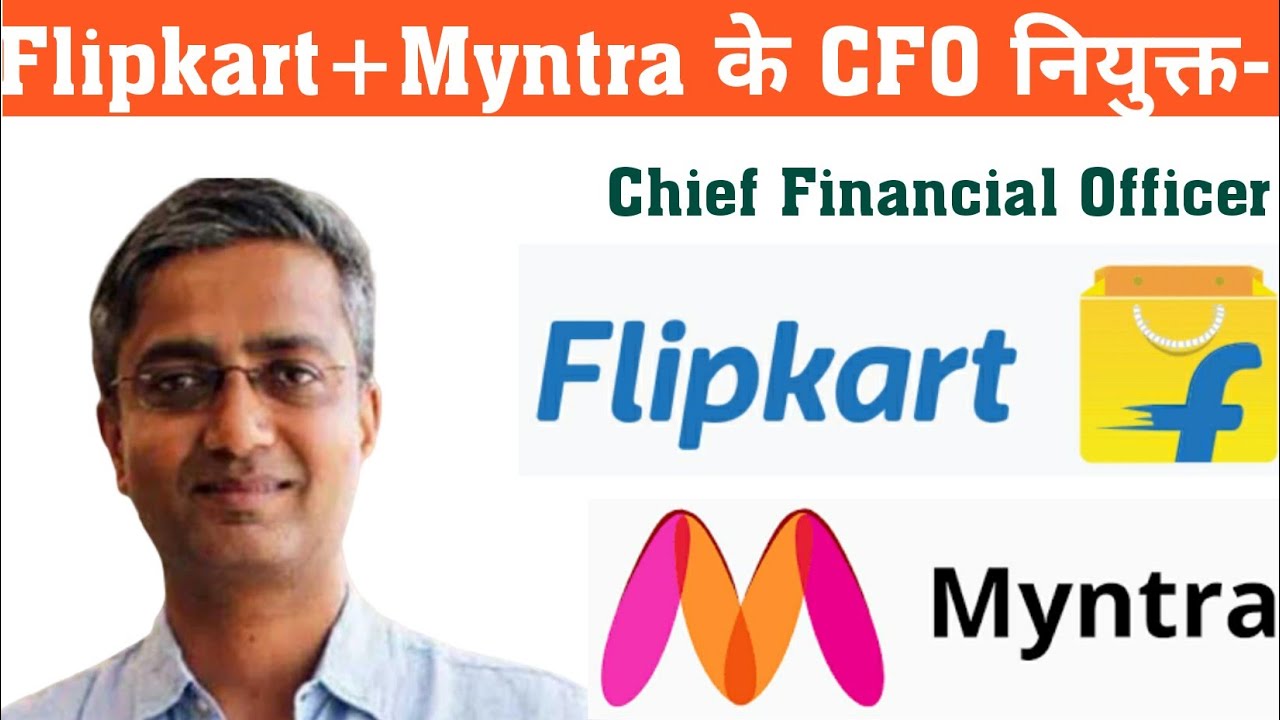 Flipkart और Myntra के CFO नियुक्त | Flipkart CFO 2020 | Today Current ...