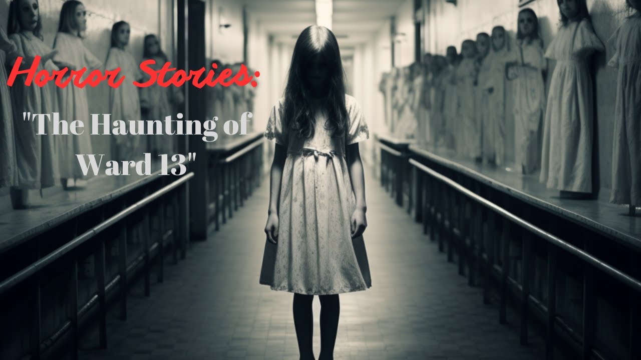 "The Haunting of Ward 13" Horror Stories - YouTube