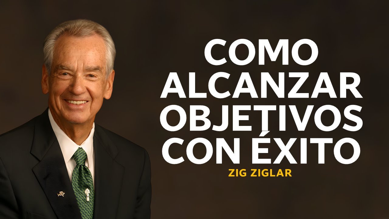 Como alcanzar nuestros objetivos con éxito | ZIG ZIGLAR - YouTube