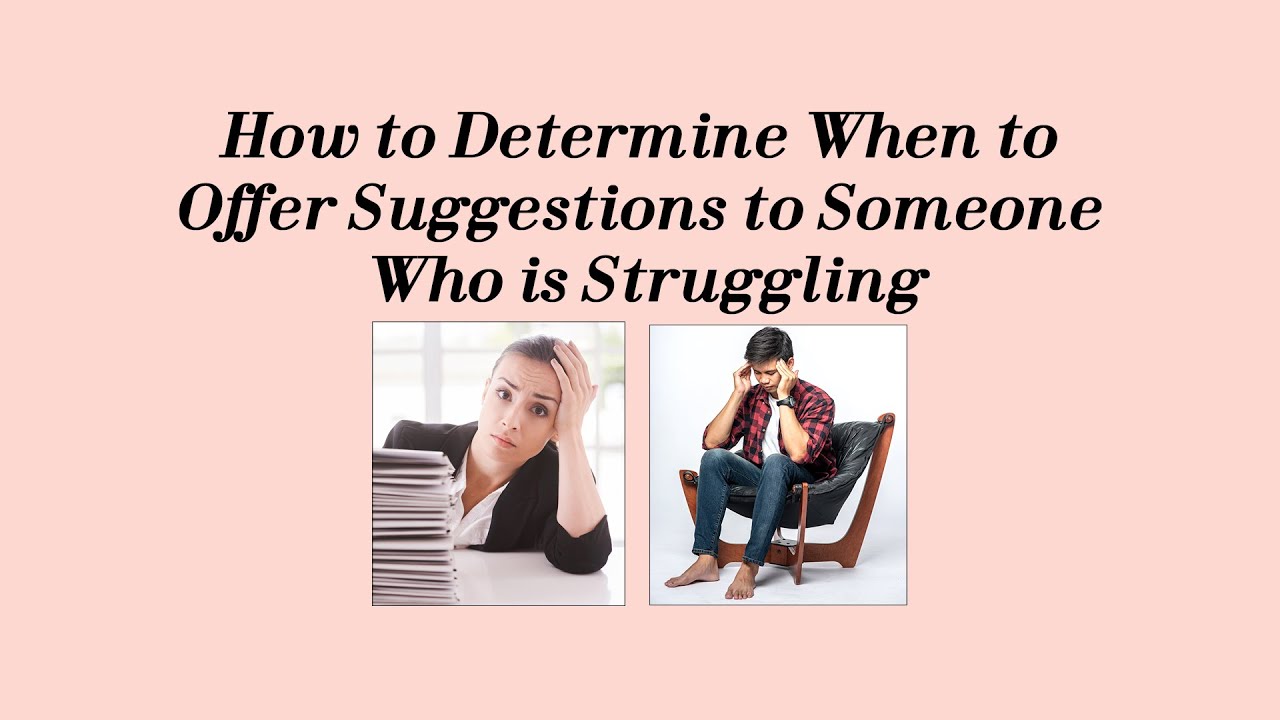 How to Determine When to Offer Suggestions to Someone Who is Struggling ...