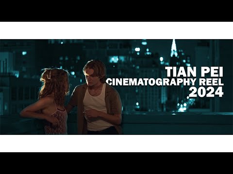 CINEMATOGRAPHY REEL 2024 - TIAN PEI - YouTube