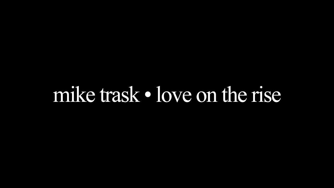 Mike Trask Love On The Rise - YouTube