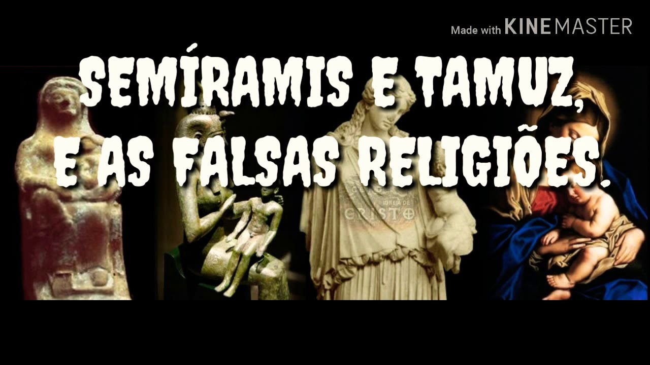 SEMÍRAMIS E TAMUZ E AS FALSAS RELIGIÕES. - YouTube