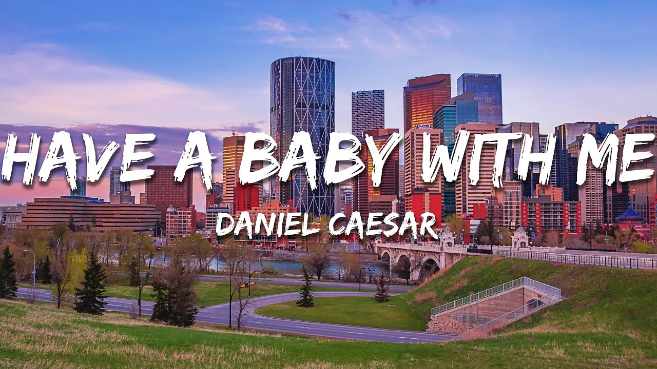 Daniel Caesar - Have A Baby (With Me) (Lyrics) - YouTube