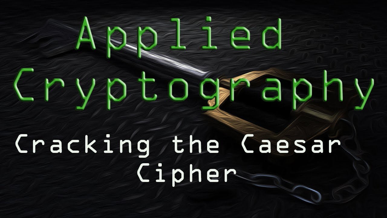 Applied Cryptography: Cracking the Caesar Cipher - YouTube
