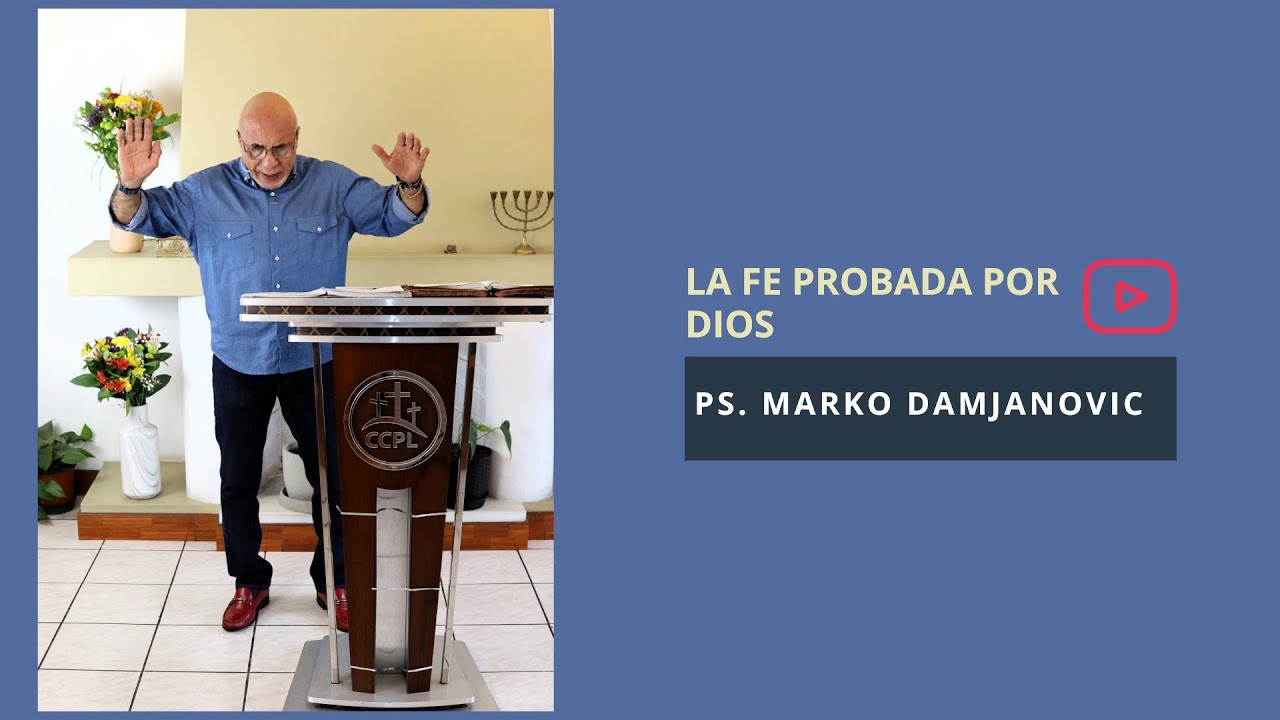 La fe probada por Dios - Ps. Marko Damjanovic - YouTube