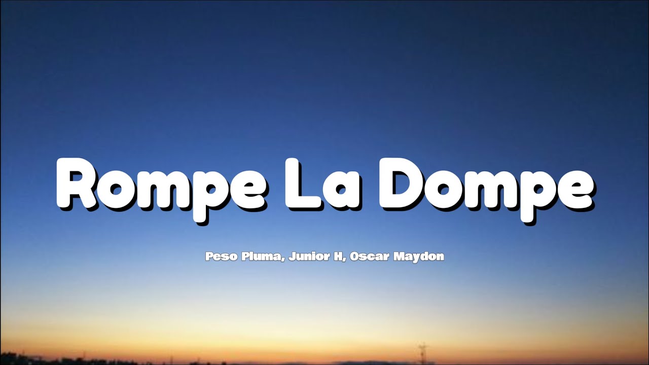 Rompe La Dompe - Peso Pluma, Junior H, Oscar Maydon - YouTube