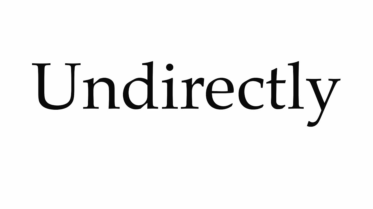 How to Pronounce Undirectly - YouTube