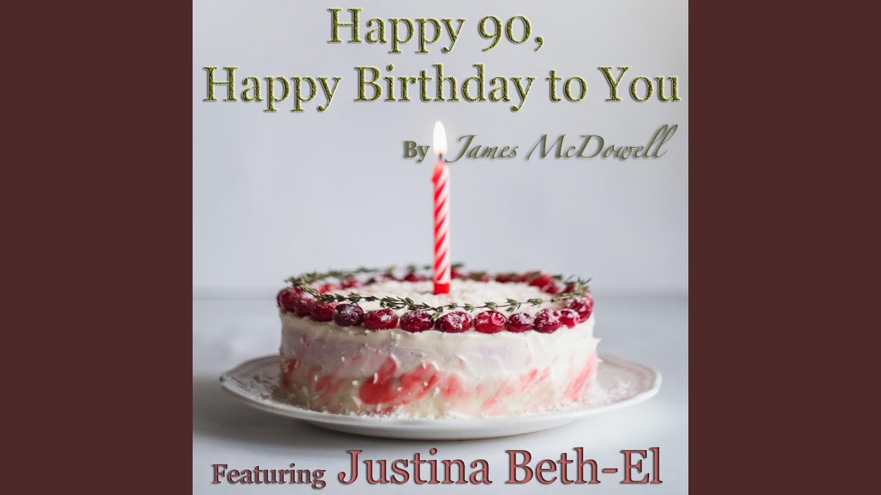 Happy 90, Happy Birthday to You (feat. Justina Beth-El) - YouTube