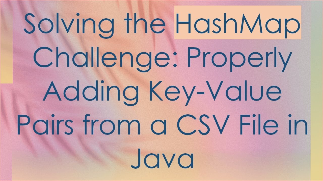 Solving the HashMap Challenge: Properly Adding Key-Value Pairs from a CSV File in Java - YouTube