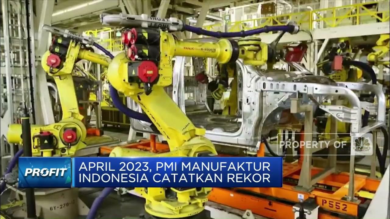 April 2023, PMI Manufaktur RI Catatkan Rekor! - YouTube