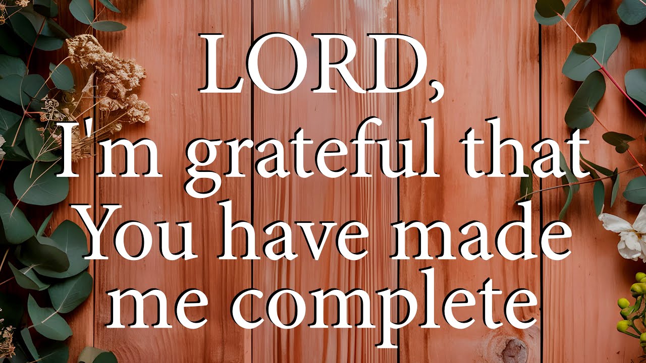 LORD I'm Grateful That You Have Made Me Complete | Christian Prayer of ...