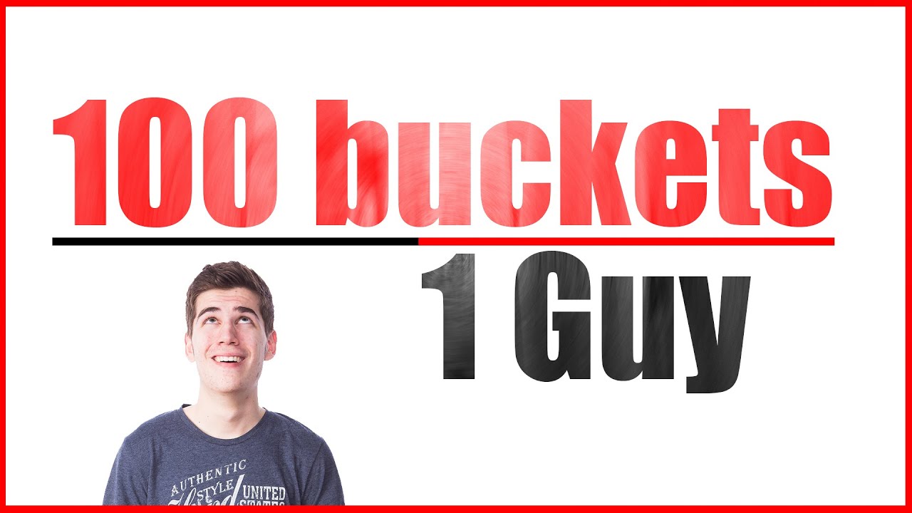 100 BUCKETS 1 GUY - YouTube