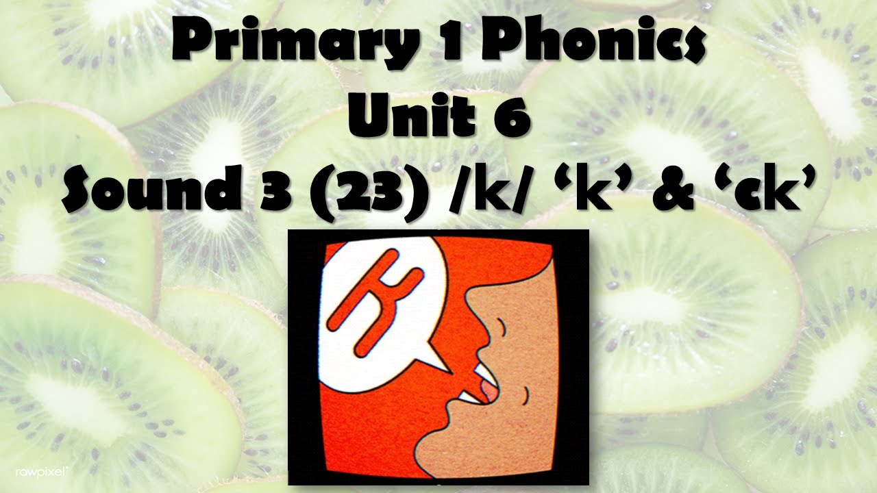 Primary 1 Unit 6 - ‘k/ck’ /k/ Phonics (Unit Sound 3 of 4) (Level Sound ...