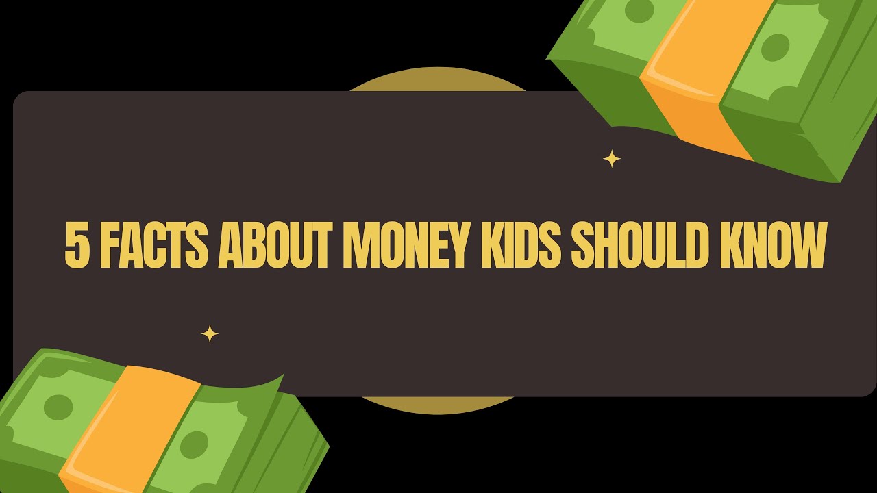 5 FACTS ABOUT MONEY KIDS SHOULD KNOW - YouTube