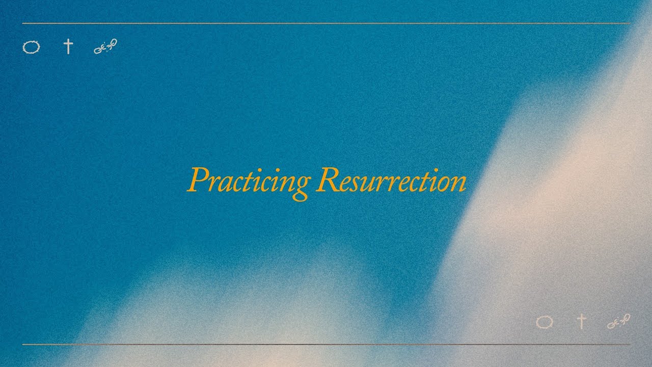 Practicing Resurrection: Part 2 | Pastor Austin Hix - YouTube