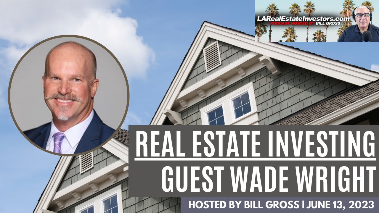 LARealEstateInvestors.com Podcast | Guest Wade Wright - YouTube