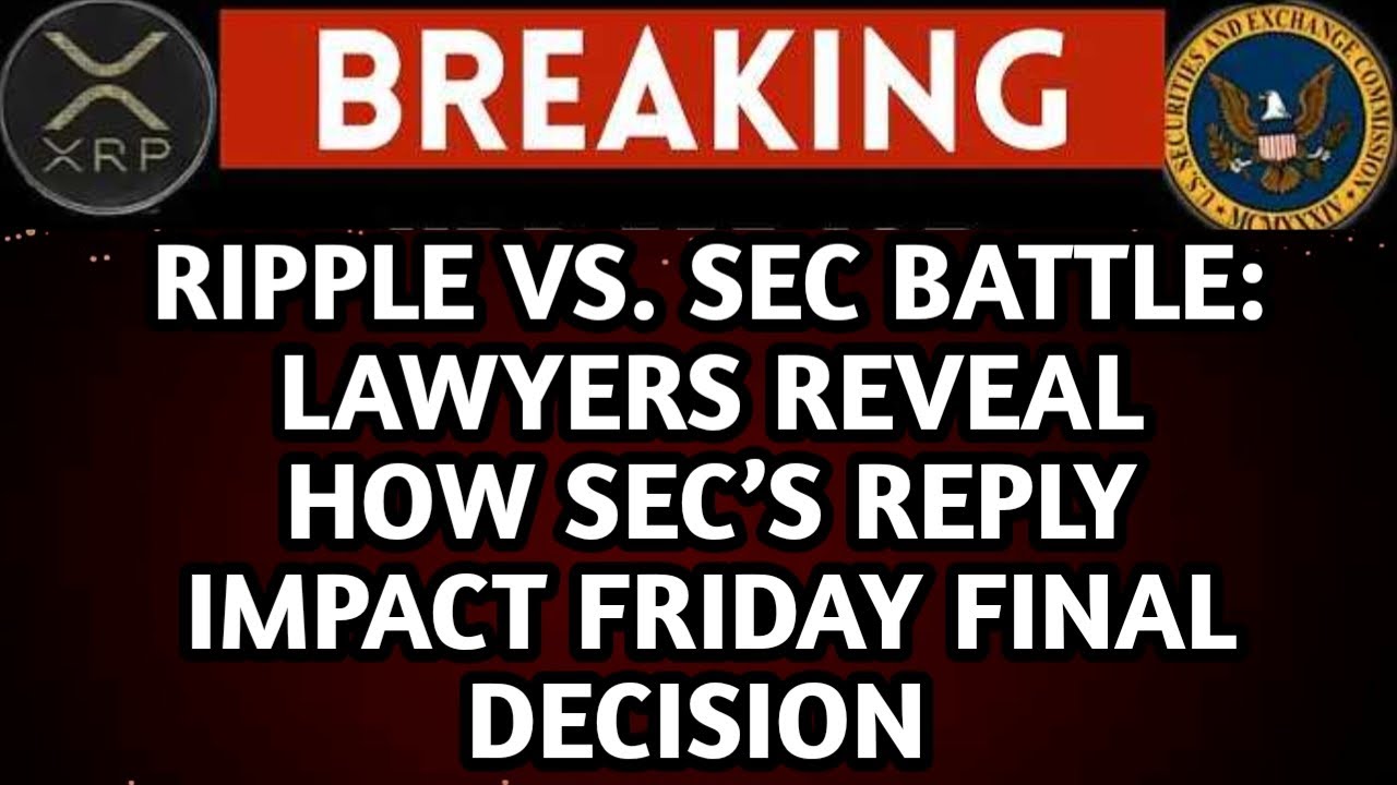 Ripple Vs Sec Update Lawyers Reveal How Secs Reply Impact Final