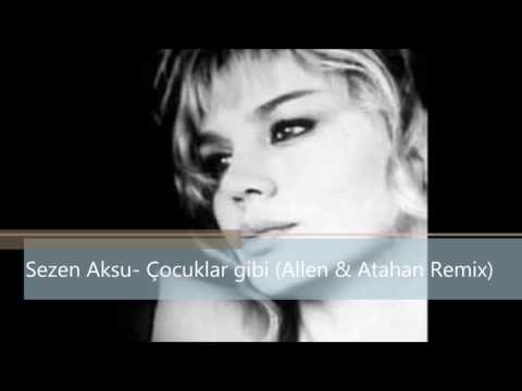 Sezen Aksu - Çocuklar gibi (Allen & Atahan Remix)