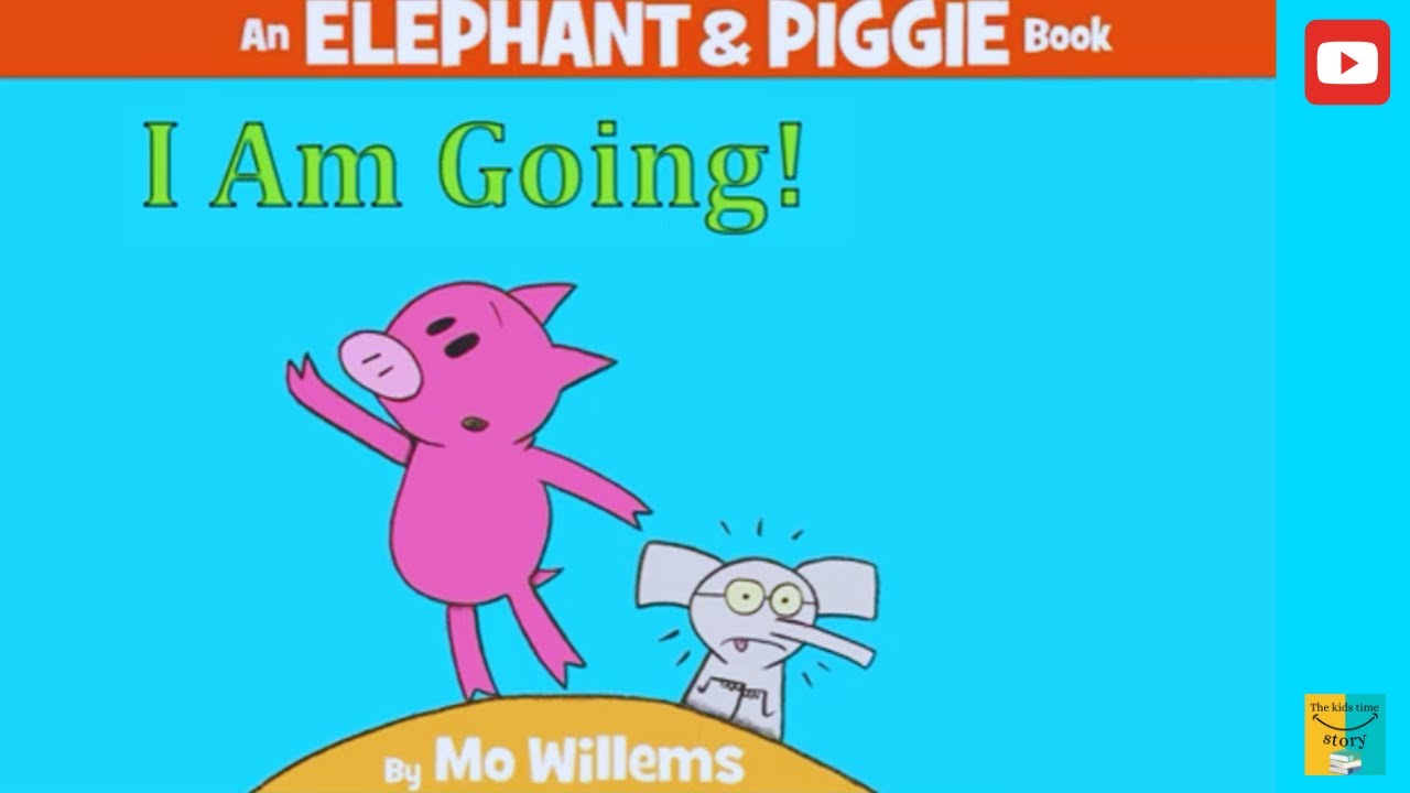 I Am Going! (An Elephant and Piggie Book) - Read Aloud Book for Kids ...
