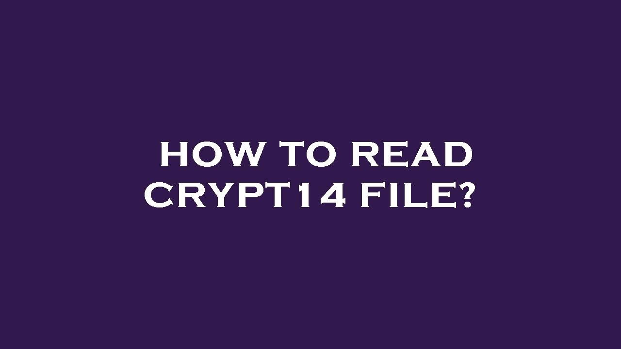 How To Read Crypt14 File YouTube How To Read Crypt14 File YouTube
