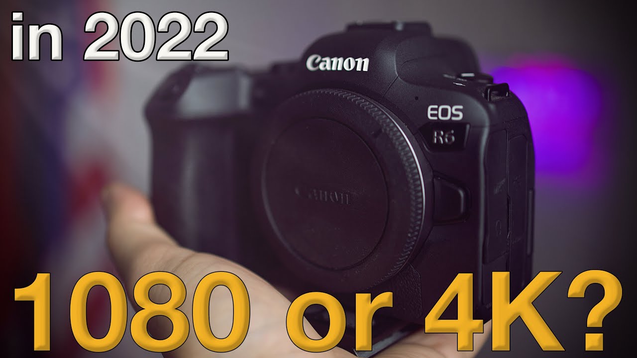 Canon R6 1080 VS 4K in 2022 - YouTube