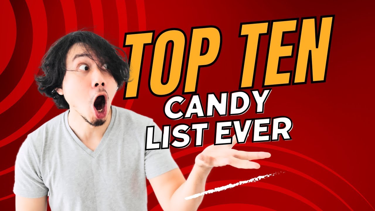 TOP TEN CANDY LIST EVER - YouTube