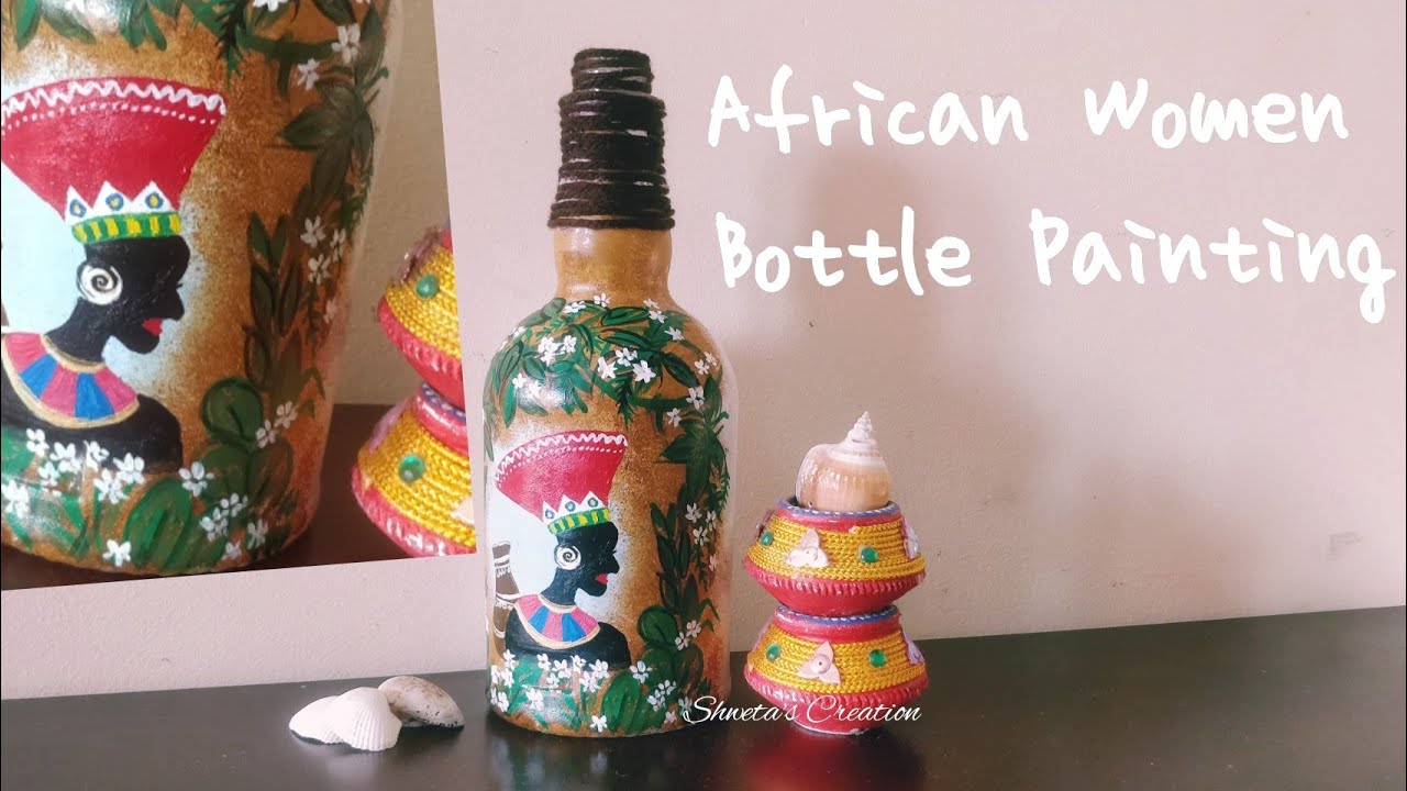 Bottle Painting | How to paint African Women on Glass Bottle | Shweta's ...
